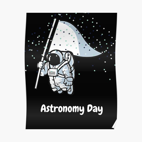 "Astronomy day every day with new discoveries and flights" Poster by ...