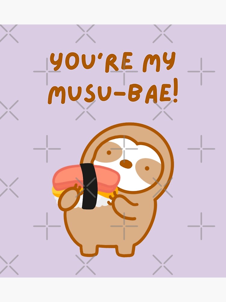 "You’re My Musubae Musubi Sloth " Poster for Sale by theslothinme ...