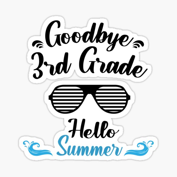 "Goodbye 3rd Grade Hello Summer - Third Grade Graduate" Sticker by ...