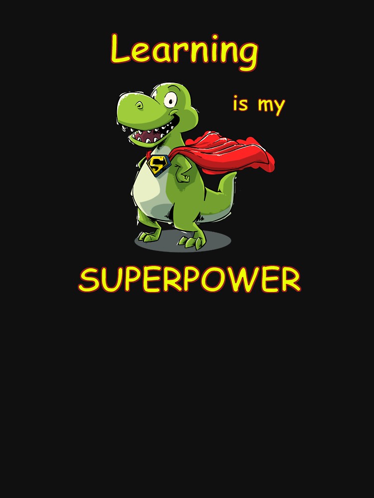"Learning is my Superpower, Dinosaur, Animal, T Rex, Tyrannosaurus" T ...