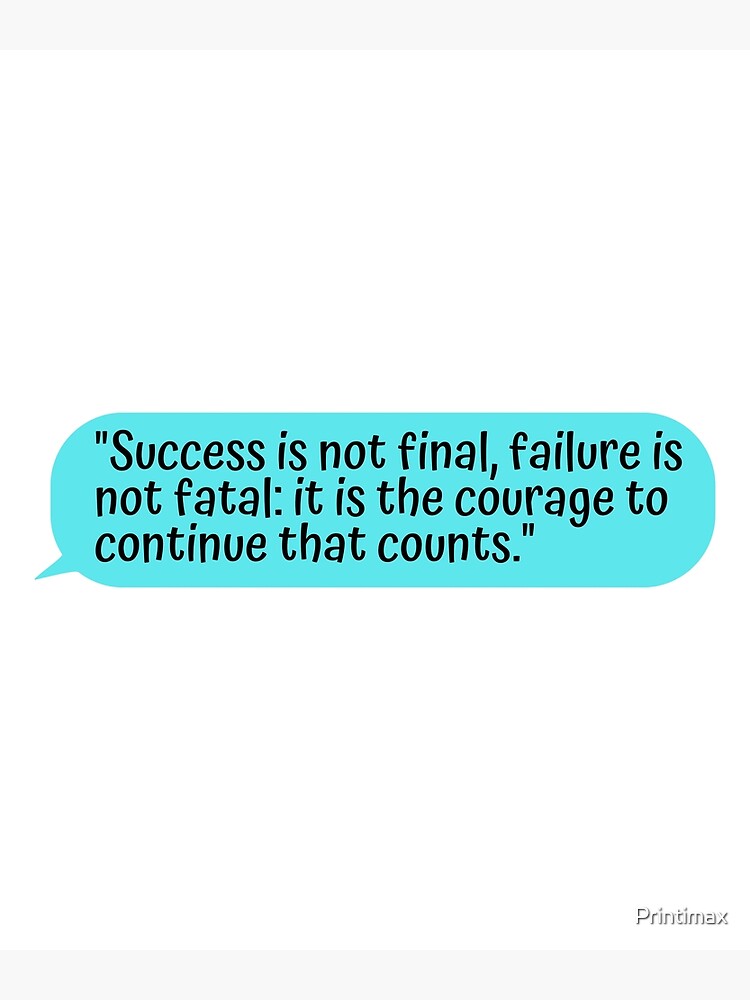 "Quotes "Success is not final, failure is not fatal: it is the courage ...