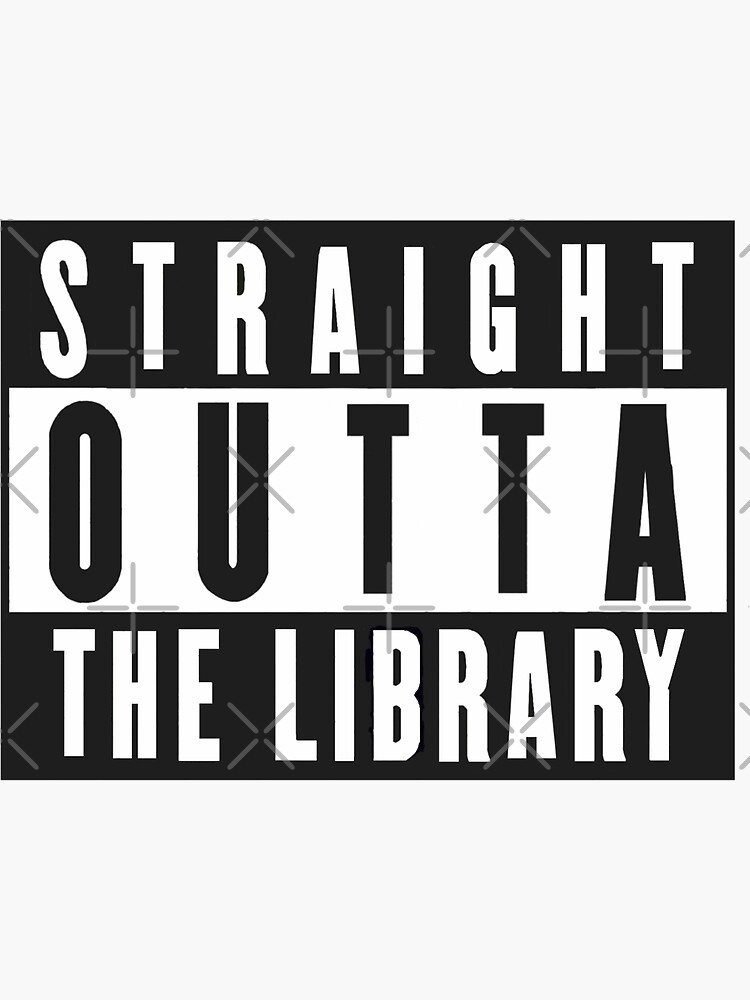 "Straight Outta the Library" Sticker for Sale by Author-S-Ingram ...