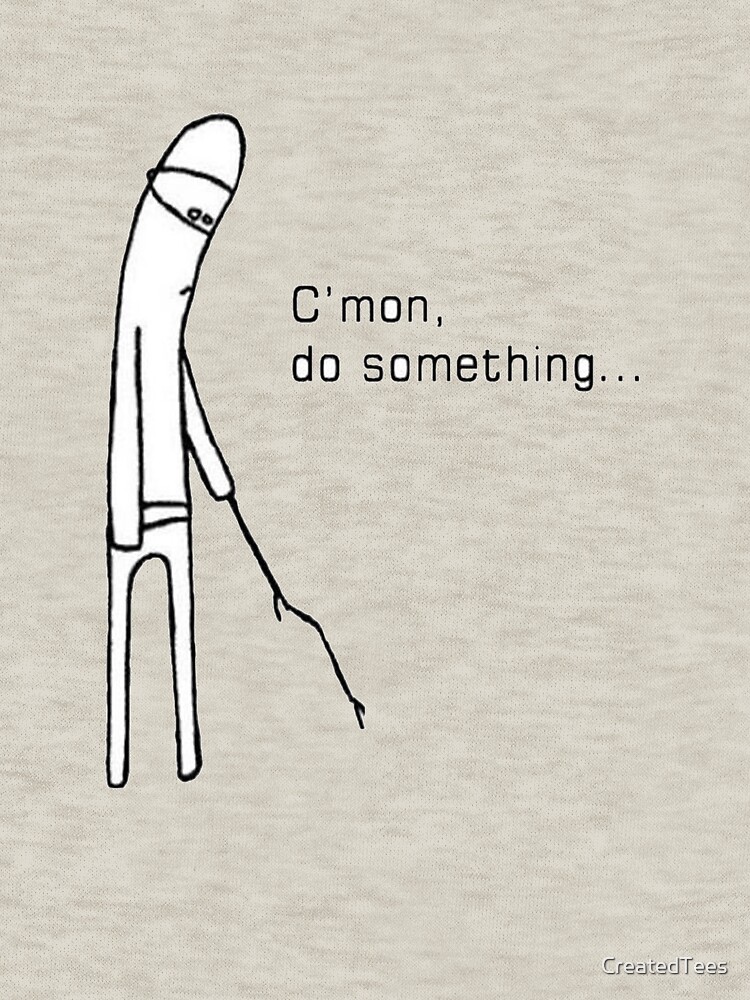  Cmon Do Something Meme Tee Shirt Pullover Hoodie By CreatedTees 