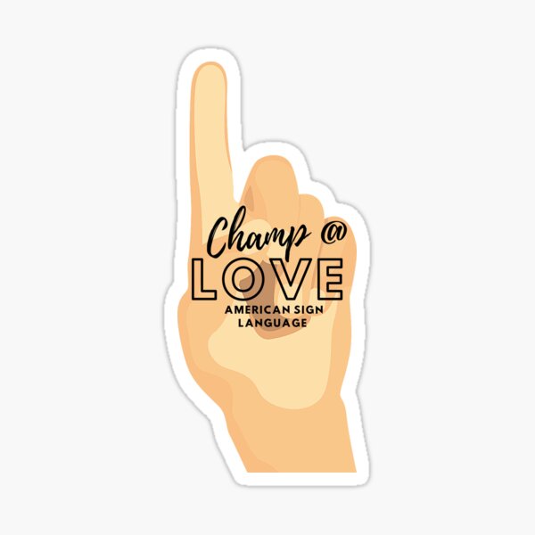 "ASL (American Sign Language) Champ @ love" Sticker for Sale by LET-US ...