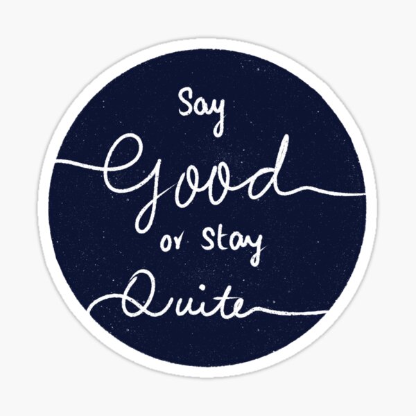 "Say good or stay quiet, quotes sticker" Sticker by penandyarn | Redbubble