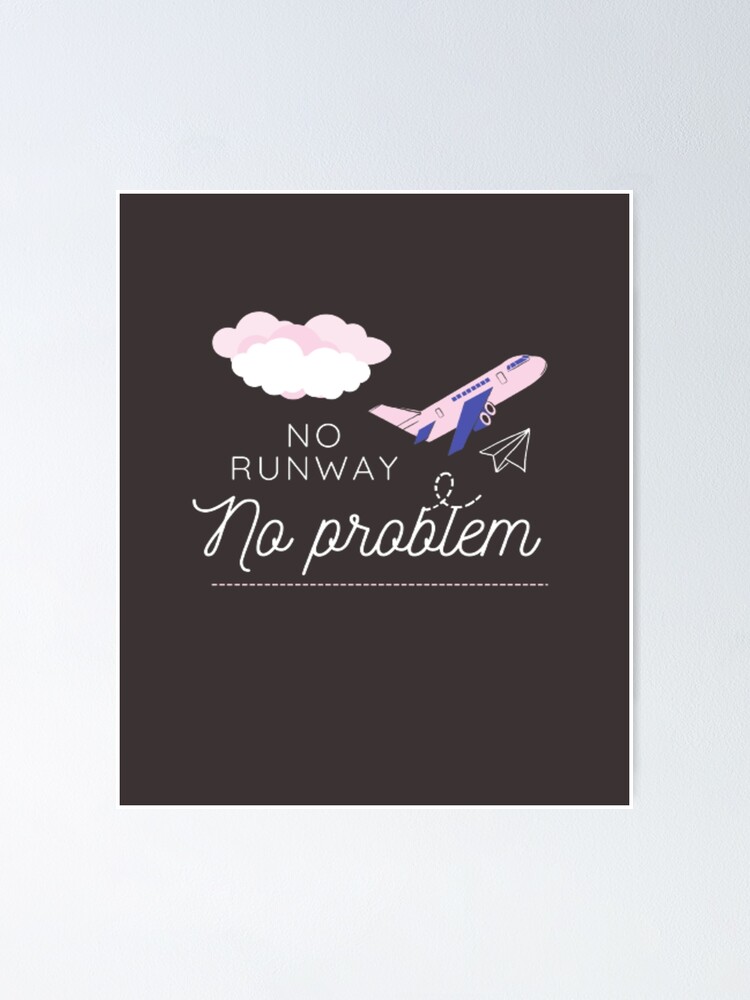 "No runway No problem" Poster for Sale by Nero9o | Redbubble