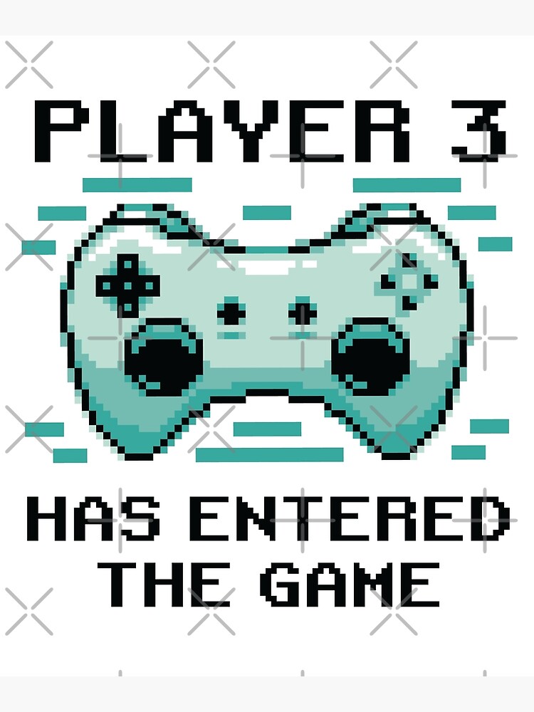 "Player 3 Has Entered The Game Retro Gaming" Poster for Sale by artado ...