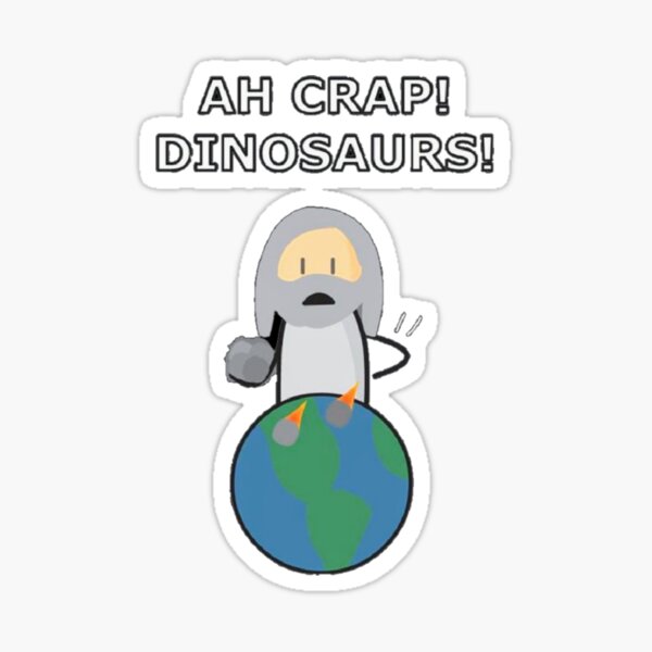 "AH CRAP! DINOSAURS!" Sticker by UnityVerse | Redbubble