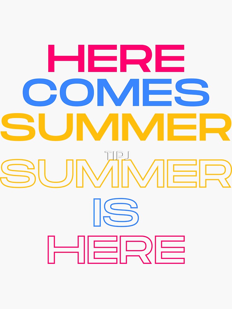 "Here Comes Summer-Summer is Here" Sticker by TIPJ | Redbubble