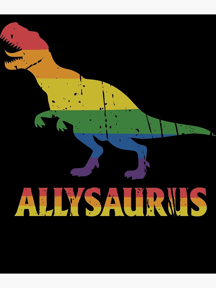 "Gay Pride LGBT - Rainbow Allysaurus Dinosaur Funny Ally" Poster for ...