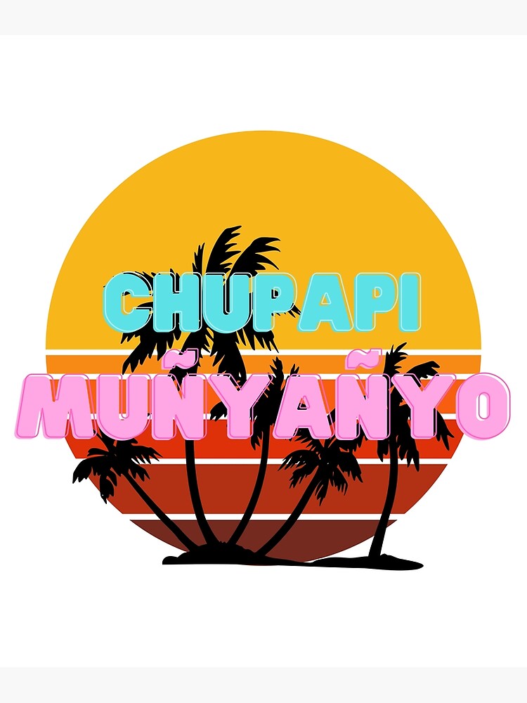 "Chupapi Munyanyo" Poster for Sale by Barpik | Redbubble