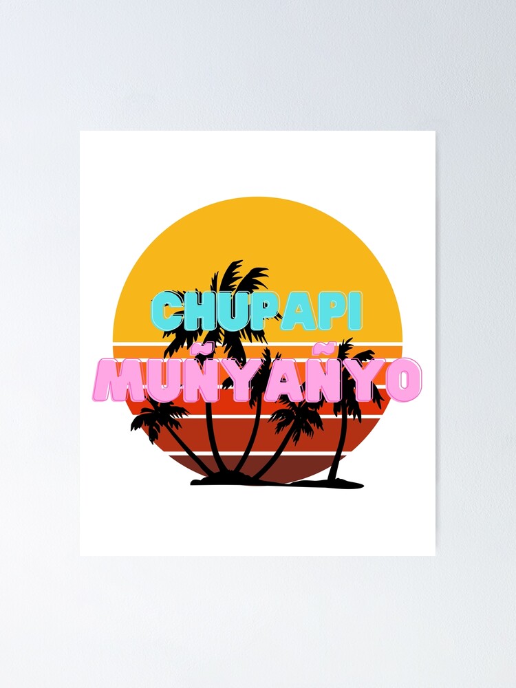 "Chupapi Munyanyo" Poster for Sale by Barpik | Redbubble