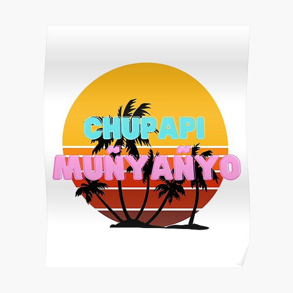"Chupapi Munyanyo" Poster for Sale by Barpik | Redbubble