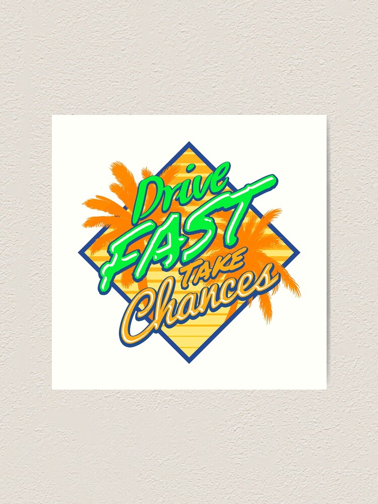 "Drive Fast Take Chances" Art Print for Sale by corywaydesign | Redbubble