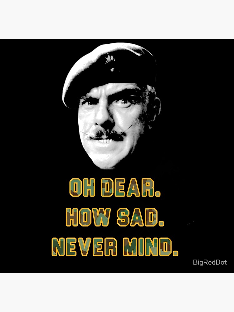 "Oh dear. How sad. Never mind….. classic sarcasm " Poster for Sale by ...