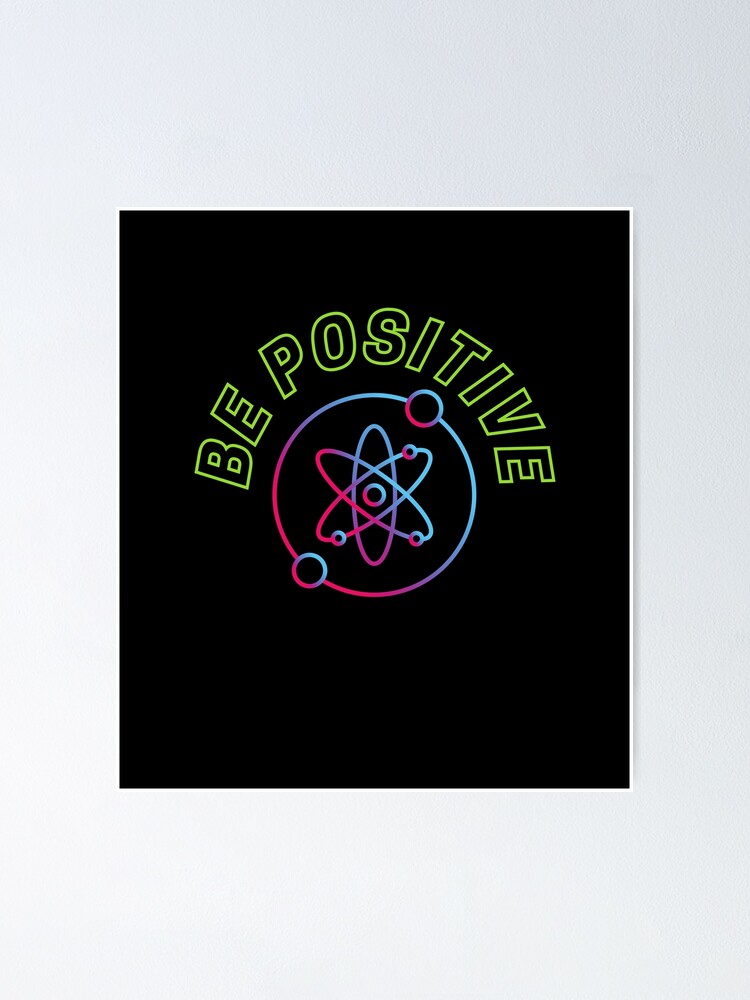 "Be Positive As Proton " Poster for Sale by D-Style14 | Redbubble