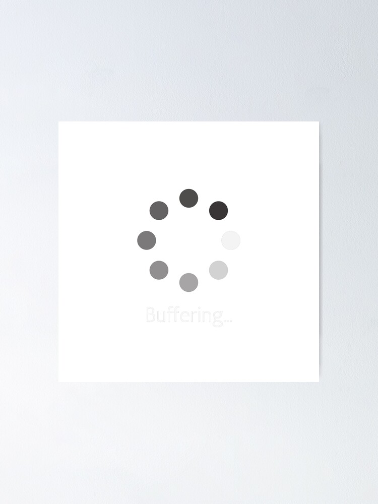 "Buffering" Poster for Sale by Designza1 | Redbubble