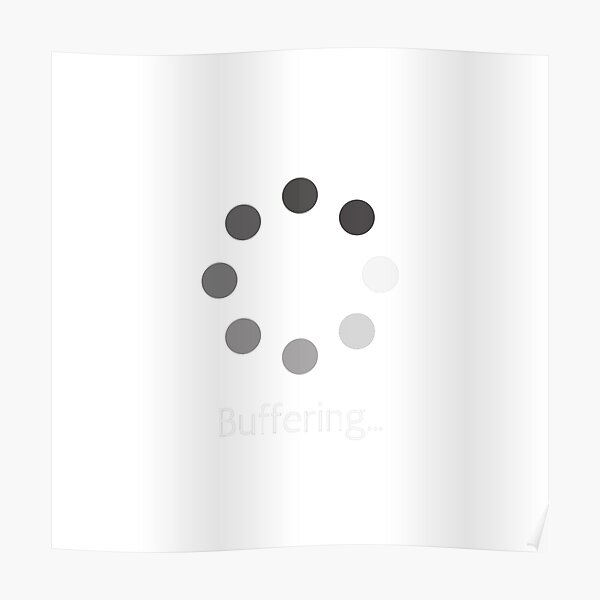 "Buffering" Poster for Sale by Designza1 | Redbubble