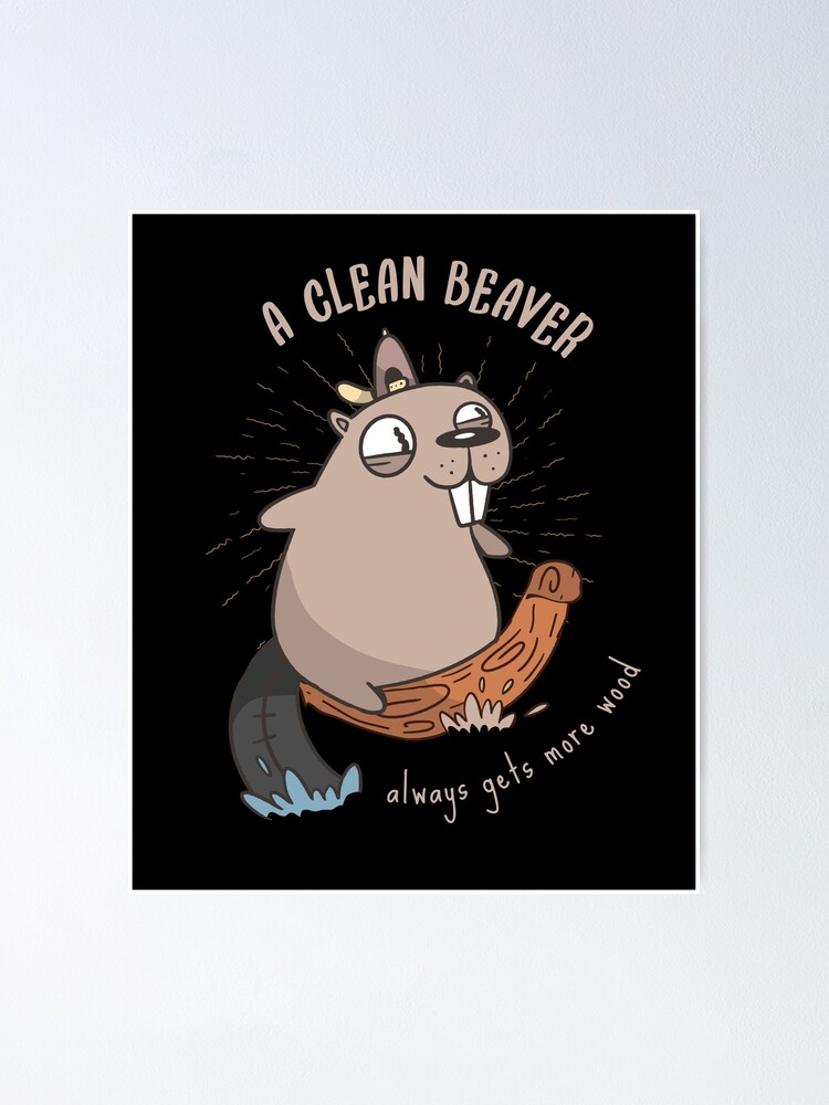 "A Clean Beaver Always Gets More Wood Adult Joke" Poster by artado ...