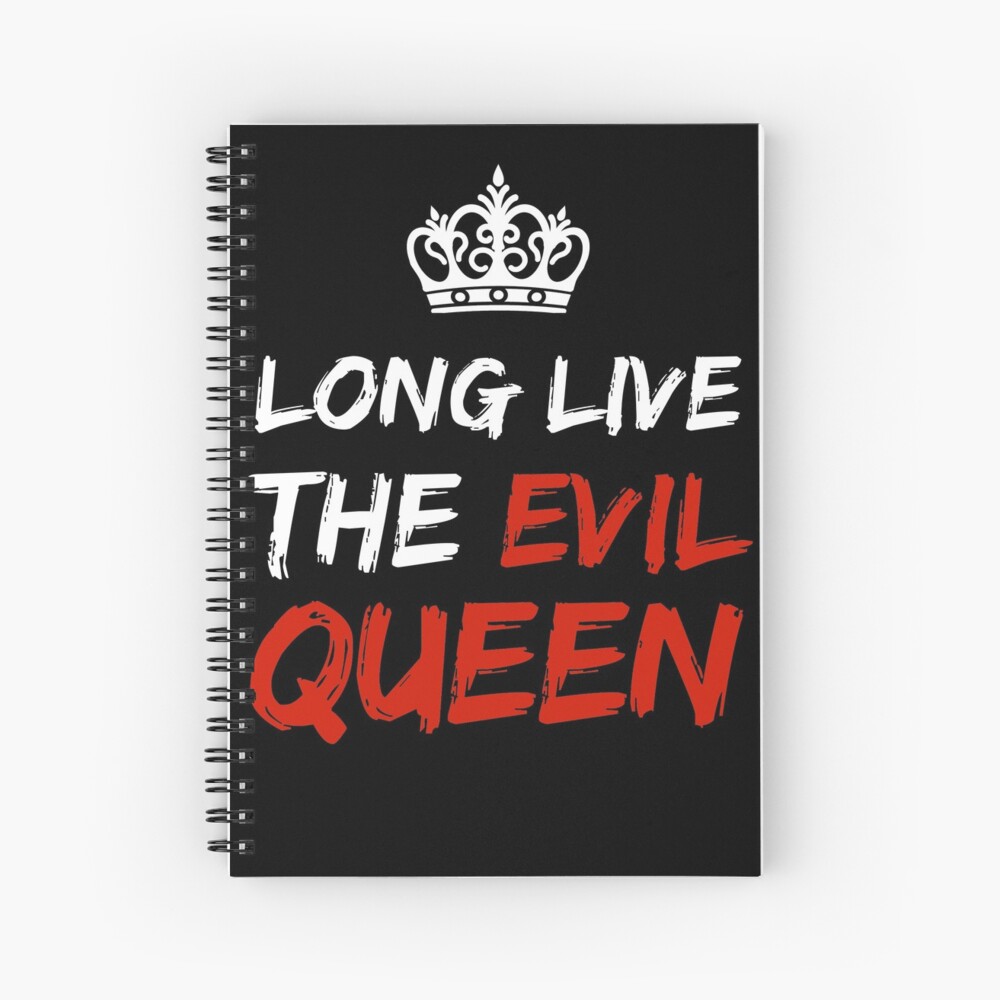 "LONG LIVE THE EVIL QUEEN" Spiral Notebook by Lovelyevilregal | Redbubble