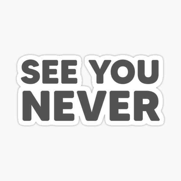 "See You Never " Sticker by PrimeDeal | Redbubble