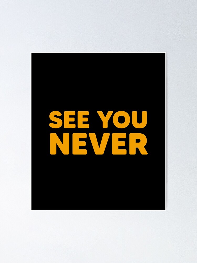 "See You Never " Poster for Sale by PrimeDeal | Redbubble