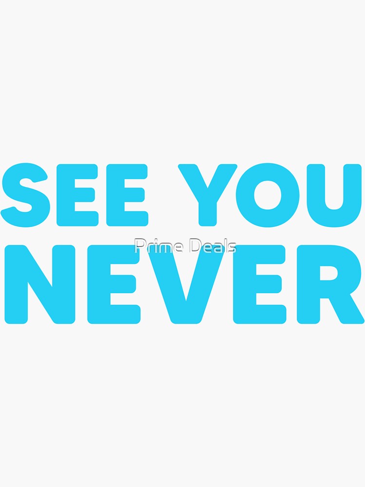 "See You Never " Sticker by PrimeDeal | Redbubble