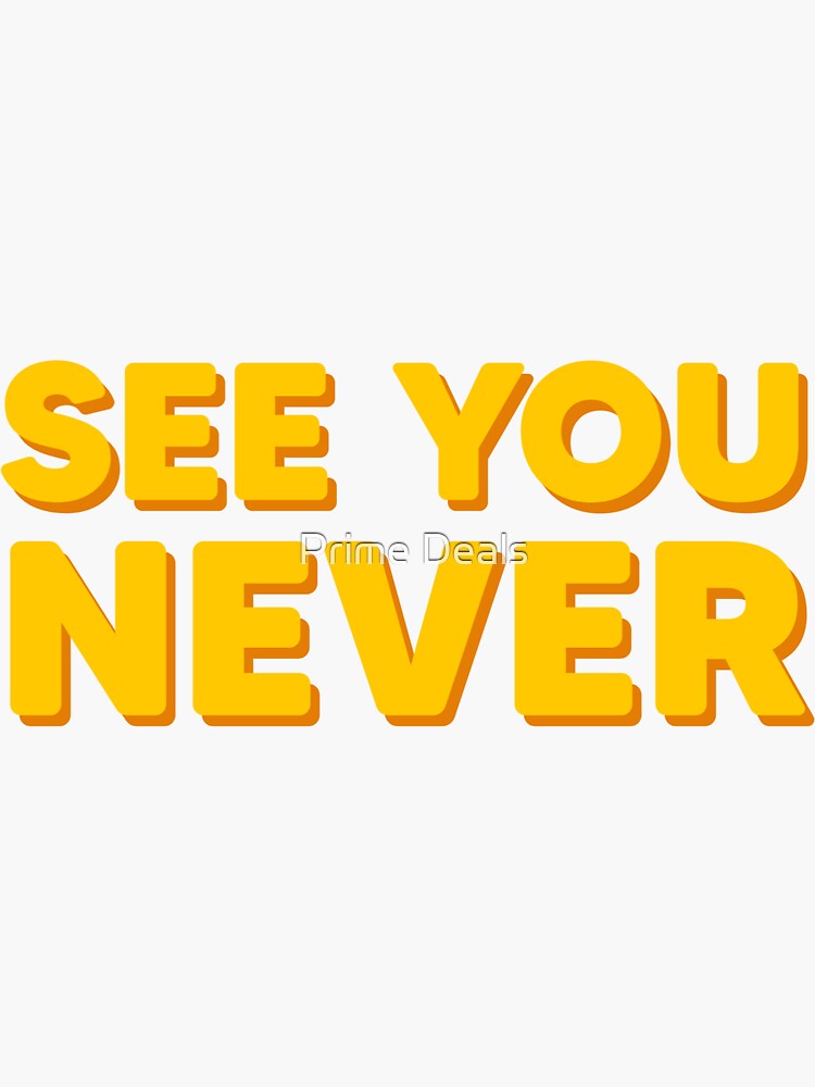 " See You Never " Sticker by PrimeDeal | Redbubble