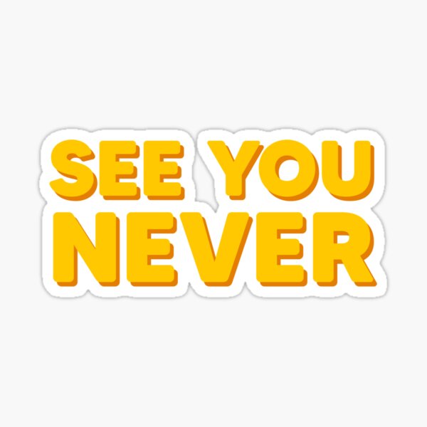 " See You Never " Sticker by PrimeDeal | Redbubble