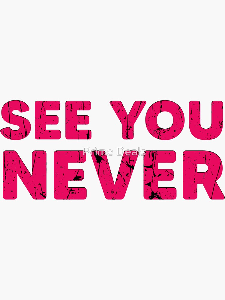 "See You Never " Sticker by PrimeDeal | Redbubble
