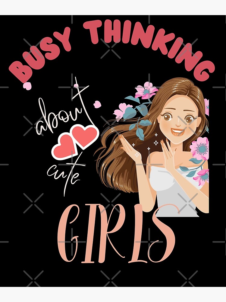 "Busy Thinking About Cute Girls, Funny For Boys and Girls" Poster for ...