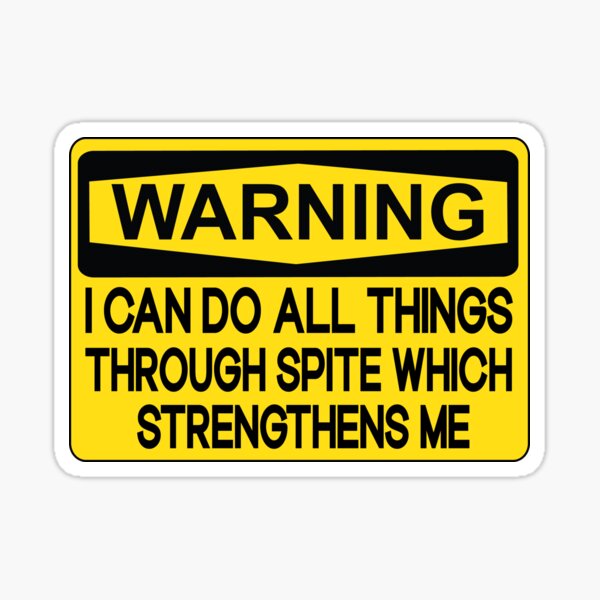 " I can do all things through spite which strengthens me funny warning ...