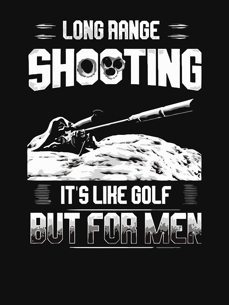 "Long range shooting it's like golf but for men" Essential T-Shirt for ...