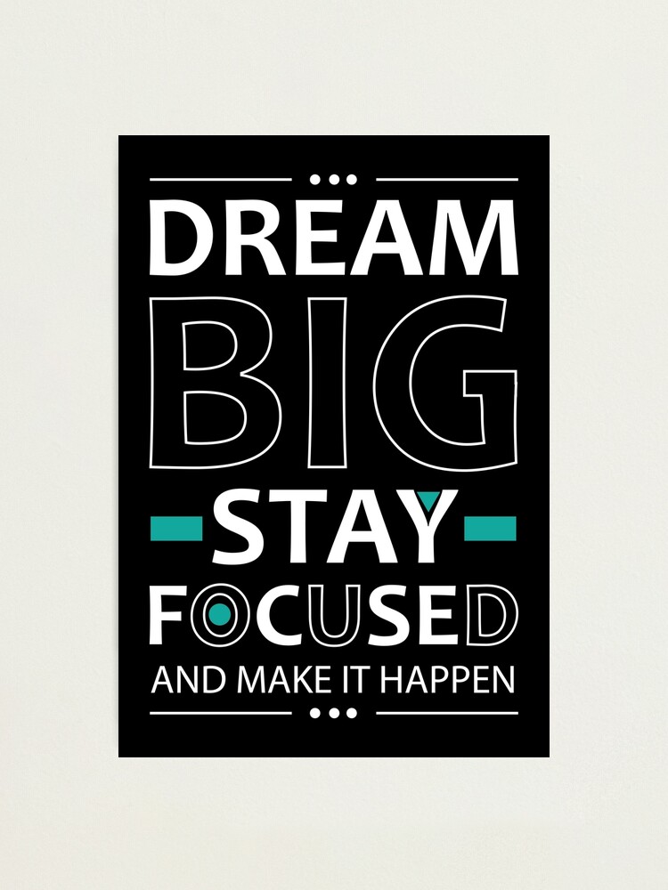 Lámina fotográfica «Sueña en grande, mantente enfocado y haz que suceda ...