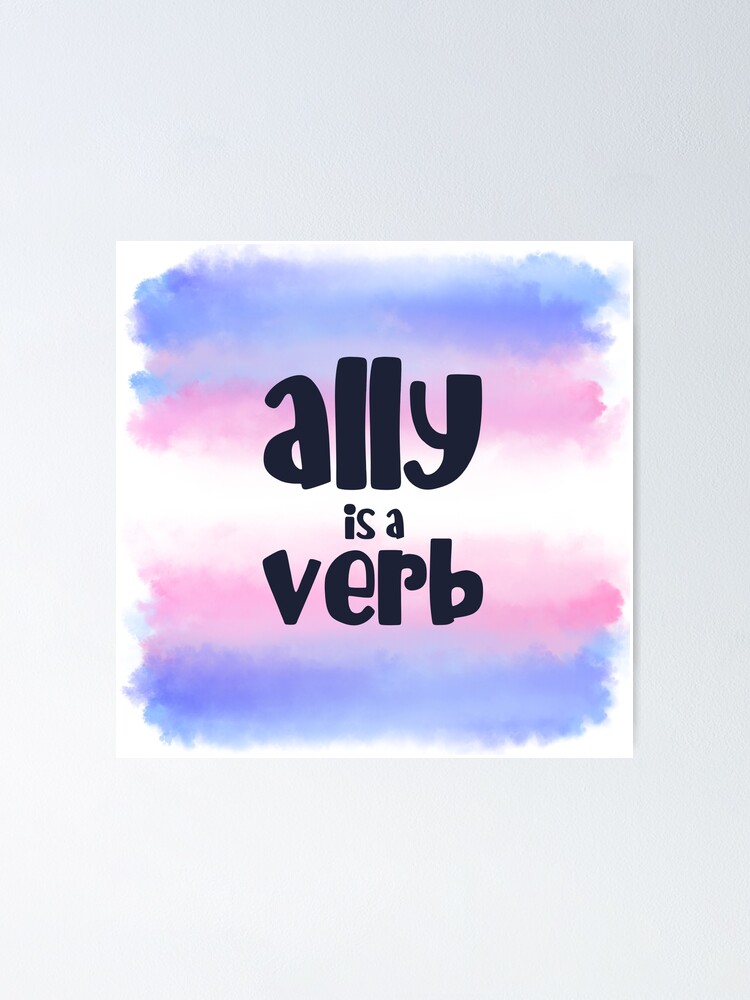 "Ally Is A Verb Trans" Poster by artbyveya | Redbubble