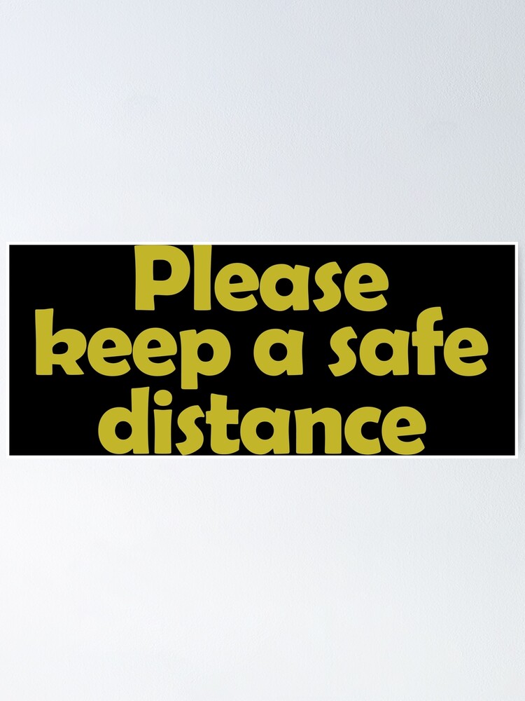 "Please keep a safe distance" Poster for Sale by QueendarChanse | Redbubble
