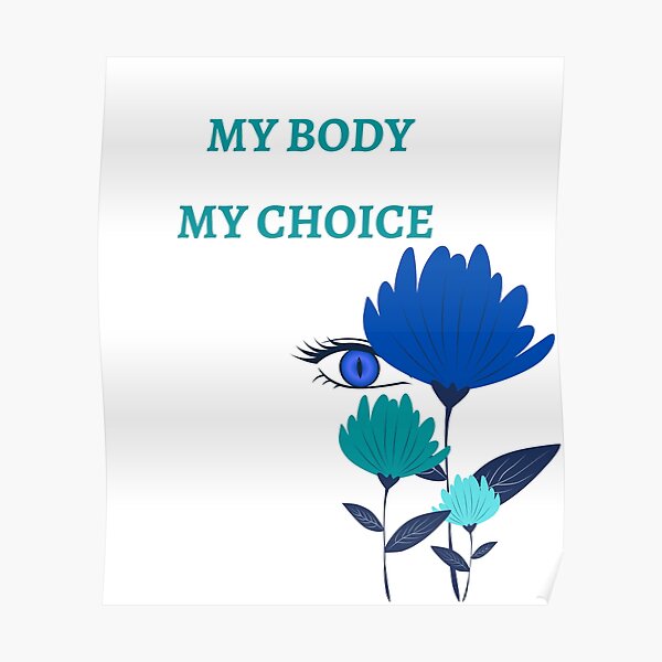 "My body My choice" Poster for Sale by APURU | Redbubble
