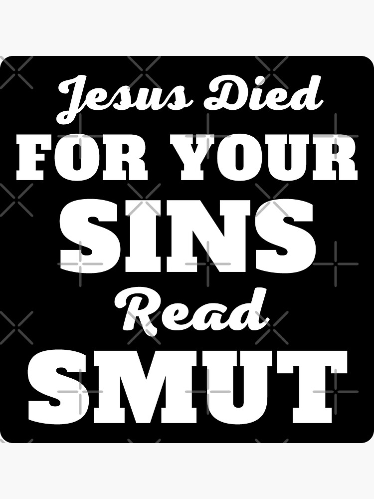"Jesus Died For Your Sins, Read Smut!" Sticker by shmodev | Redbubble