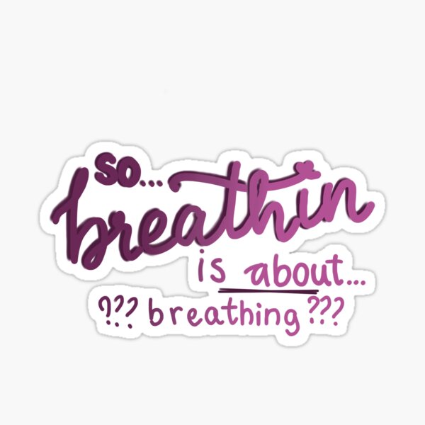 BREATHIN” IS ABOUT ¿BREATHING?" Sticker for Sale by alexsartsy | Redbubble