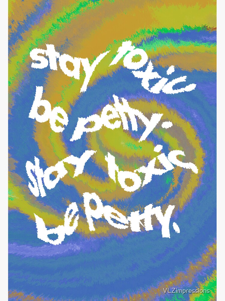"Stay Toxic, Be Petty" Sticker by VLZimpressions | Redbubble
