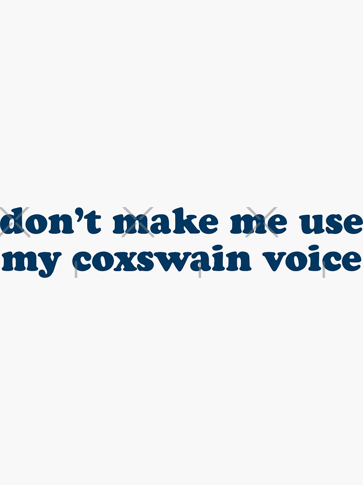 "don’t make me use my coxswain voice" Sticker for Sale by Nancy M ...