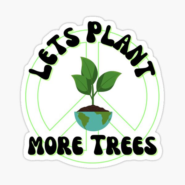 "I Say Lets plant more trees" Sticker by grizzleebare | Redbubble