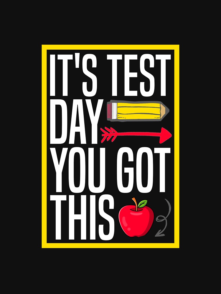 "It's Test Day You Got This Teachers Students Tests" T-shirt by ManZayd ...