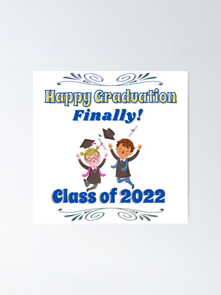 "Happy Graduation, Finally: Class of 2022" Poster for Sale by mbuz90 ...
