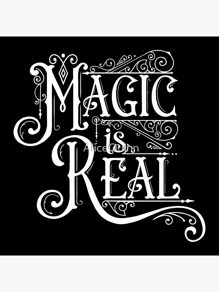 "Magic is Real - White on Black" Poster for Sale by AliceQuinn | Redbubble