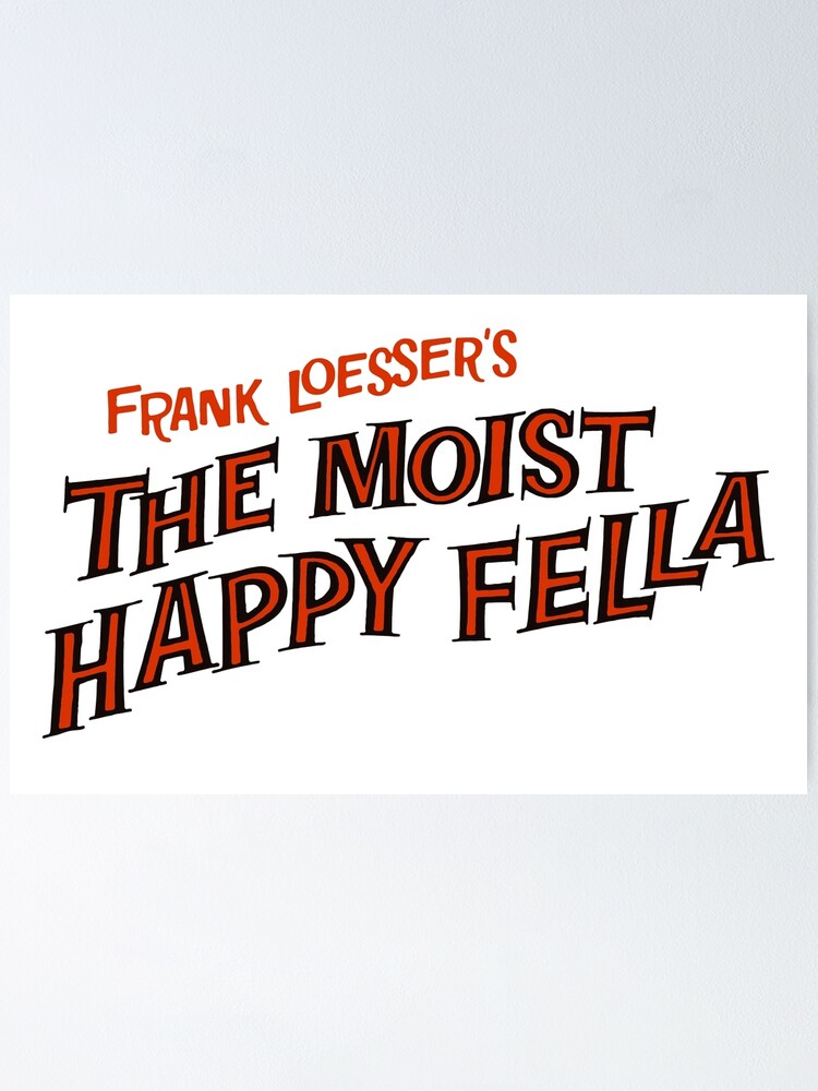 "The Moist Happy Fella AKA The Most Happy Fella" Poster for Sale by ...