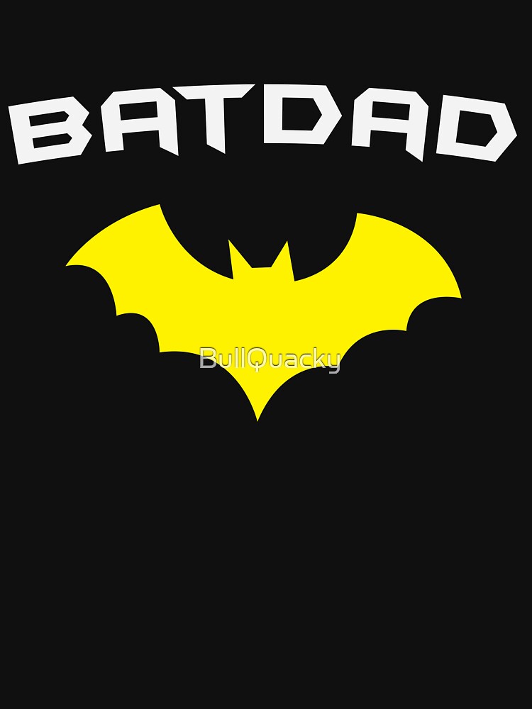 "BATDAD - Proud Dad Father Super Dad Hero " T-shirt by BullQuacky ...