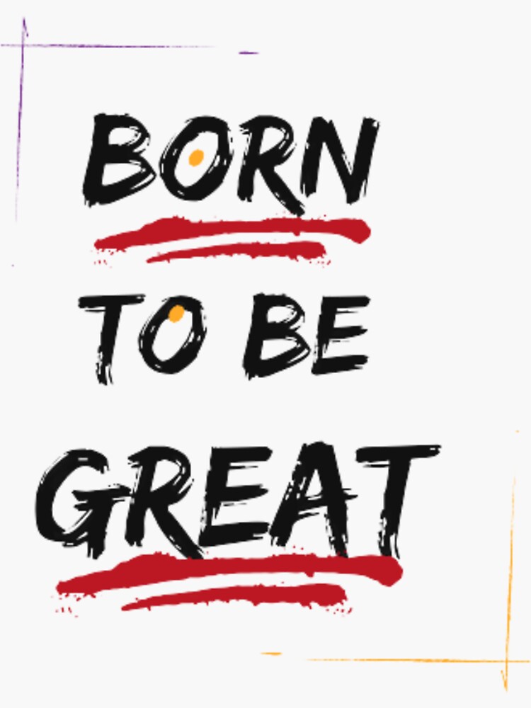 "Born to be great design " Sticker by versatiletees | Redbubble