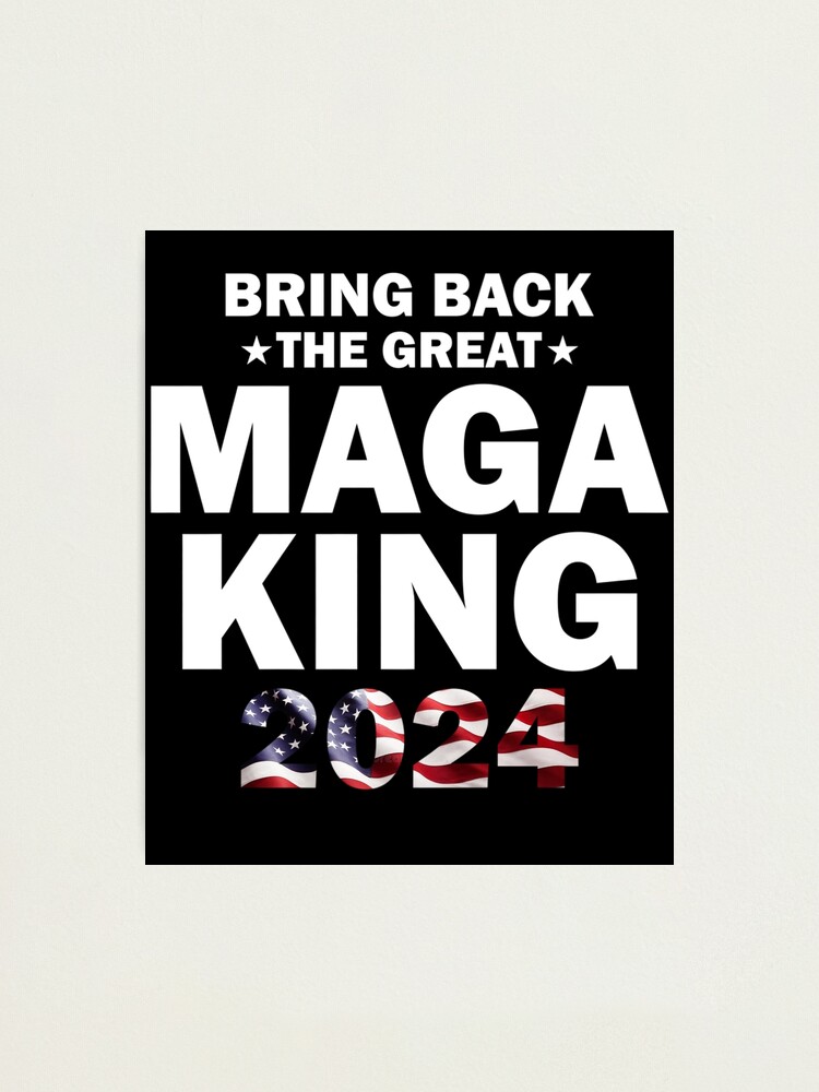"The Great MAGA King Ultra MAGA Republican MAGA King 2024" Photographic ...