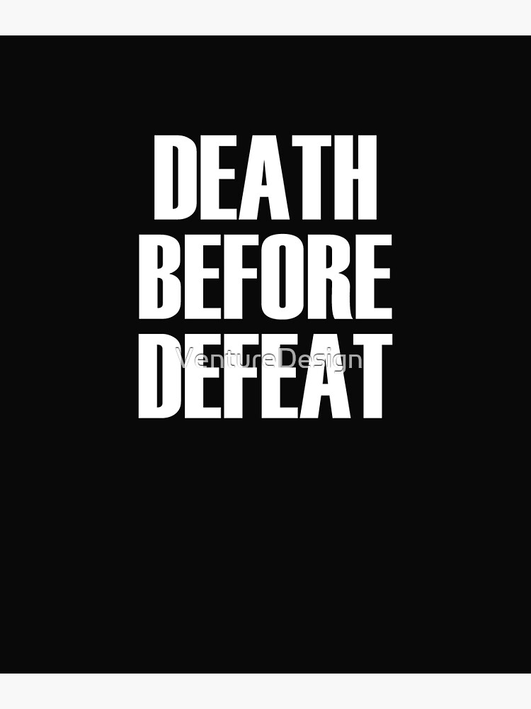 "Death Before Defeat " Poster for Sale by VentureDesign | Redbubble